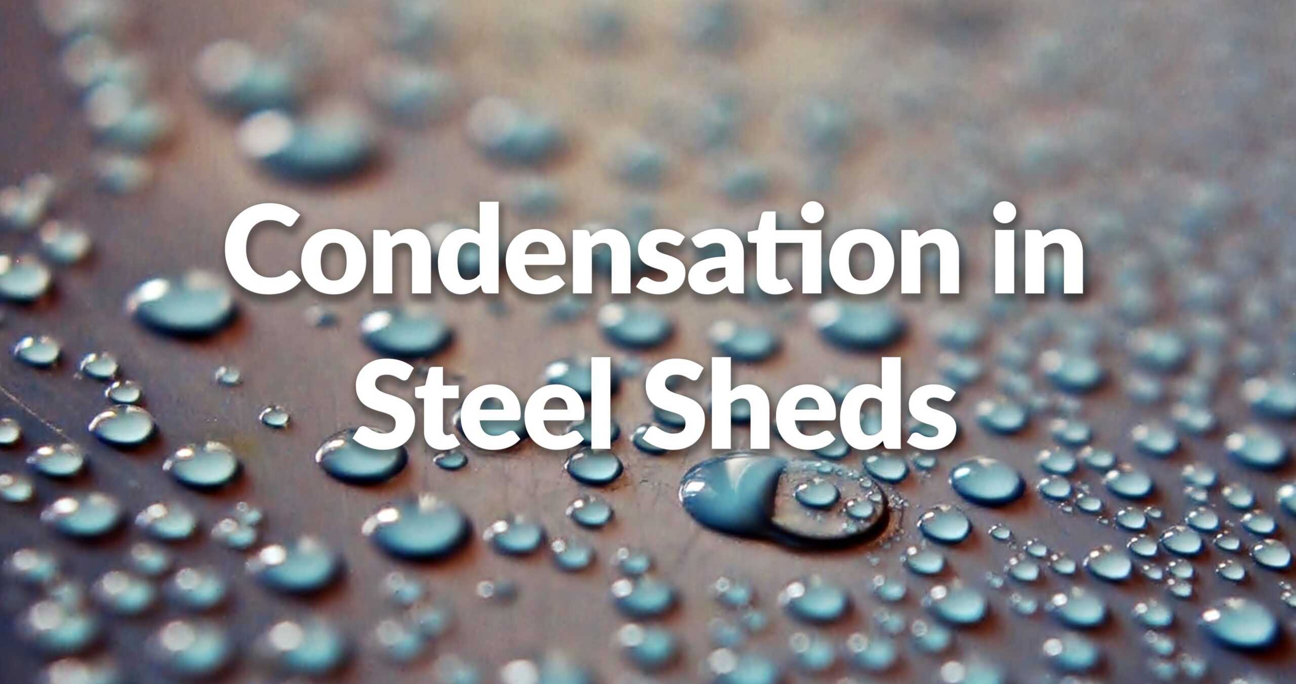 Condensation in Steel Sheds (2021 update) - Sheds Direct Ireland