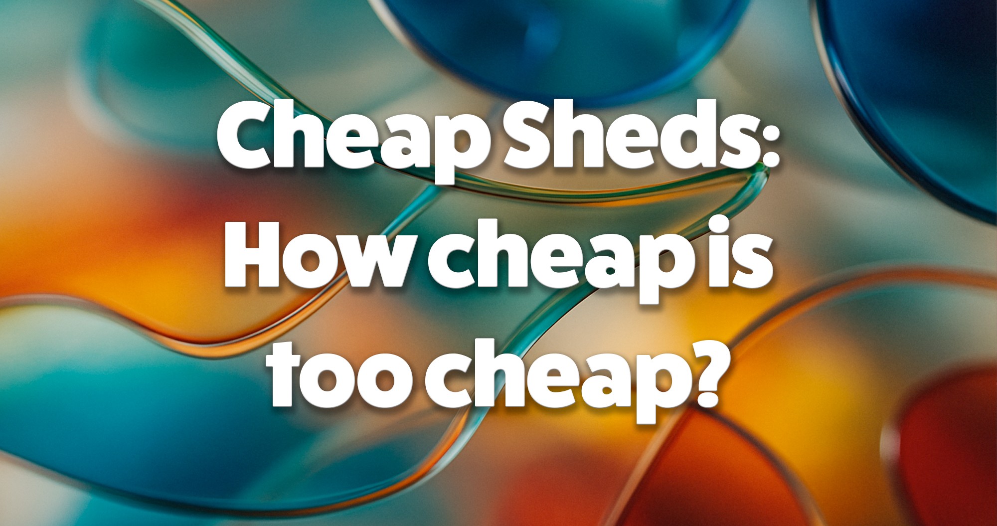 Cheap Sheds: How cheap is too cheap? - Sheds Direct Ireland